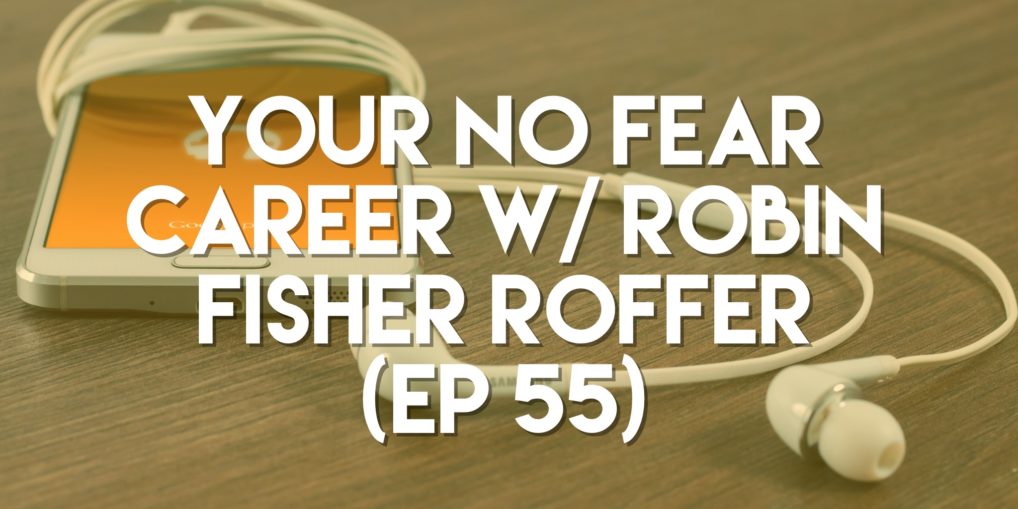 Your No Fear Career with Robin Fisher Roffer (ep. 55) - Push Pull Sales ...