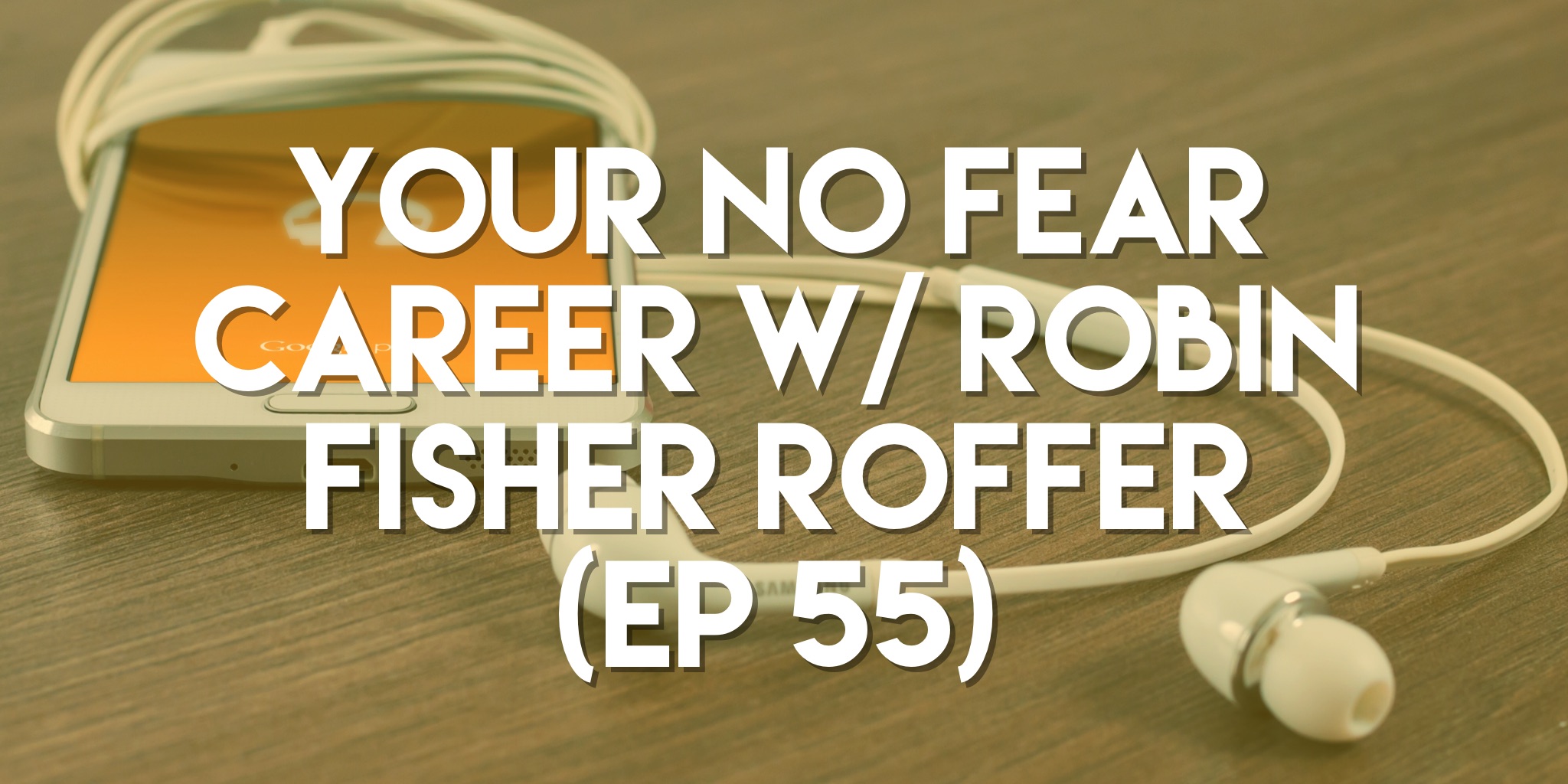 Your No Fear Career with Robin Fisher Roffer (ep. 55) - Push Pull Sales ...